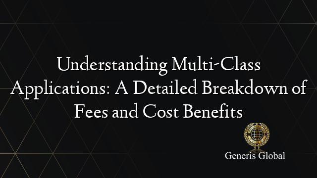 Understanding Multi-Class Applications: A Detailed Breakdown of Fees ...
