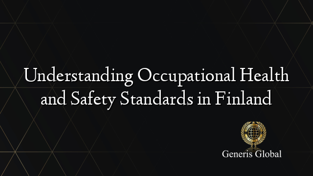 Understanding Occupational Health and Safety Standards in Finland