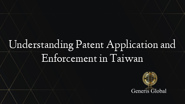 Understanding Patent Application and Enforcement in Taiwan