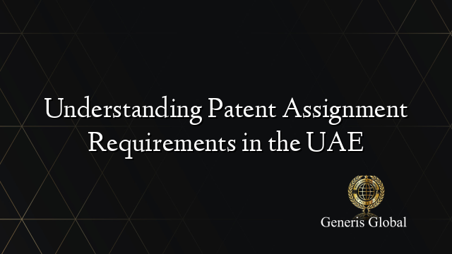 Understanding Patent Assignment Requirements in the UAE