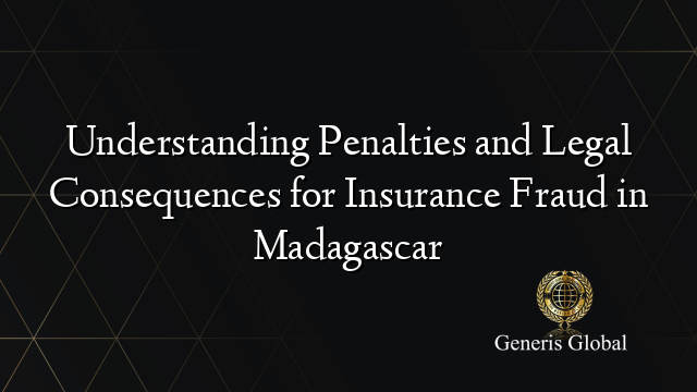 Understanding Penalties and Legal Consequences for Insurance Fraud in ...
