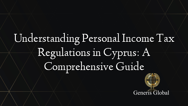 Understanding Personal Income Tax Regulations in Cyprus: A ...