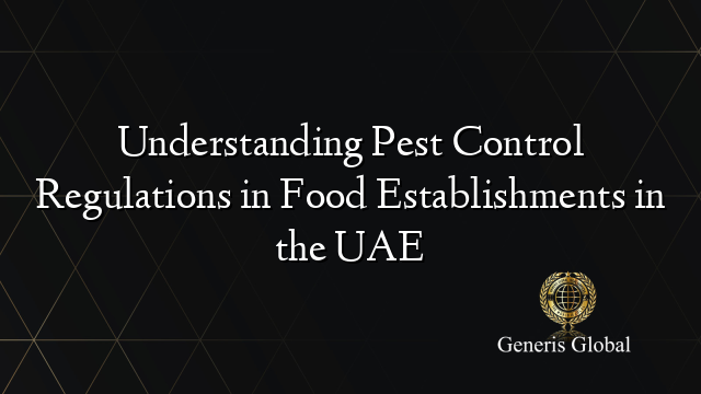 Understanding Pest Control Regulations in Food Establishments in the UAE