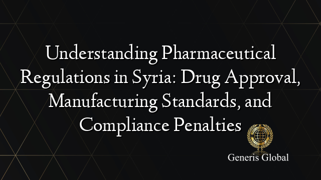 Understanding Pharmaceutical Regulations in Syria: Drug Approval ...