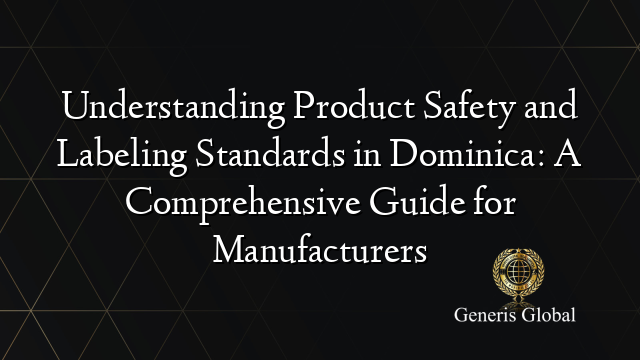 Understanding Product Safety and Labeling Standards in Dominica: A ...