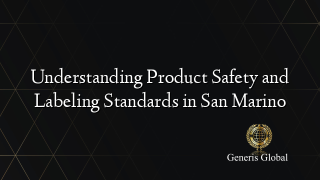 Understanding Product Safety and Labeling Standards in San Marino