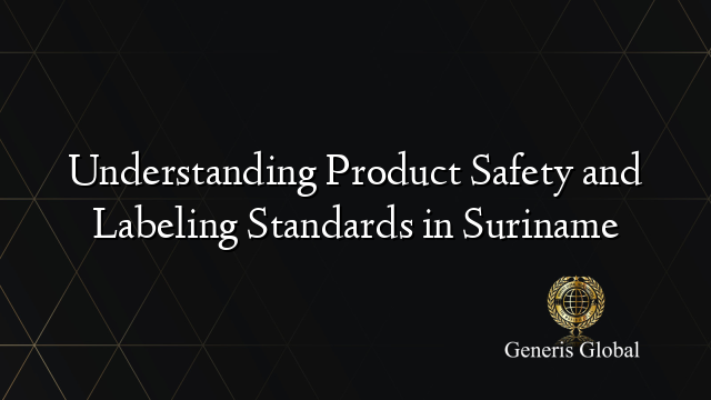 Understanding Product Safety and Labeling Standards in Suriname