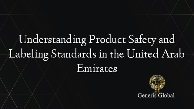 Understanding Product Safety and Labeling Standards in the United Arab ...