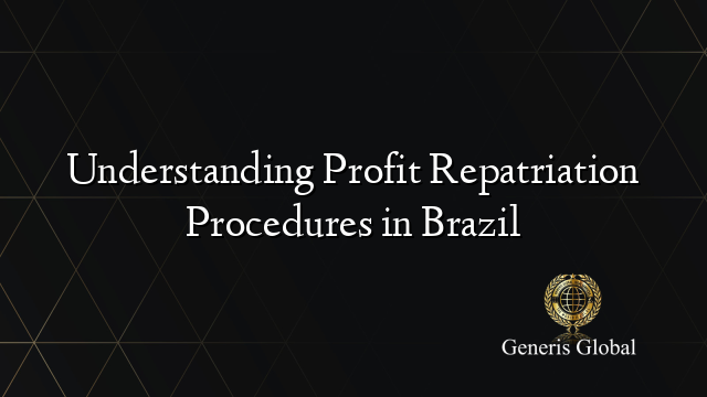 Understanding Profit Repatriation Procedures in Brazil