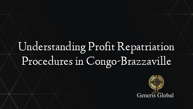 Understanding Profit Repatriation Procedures in Congo-Brazzaville