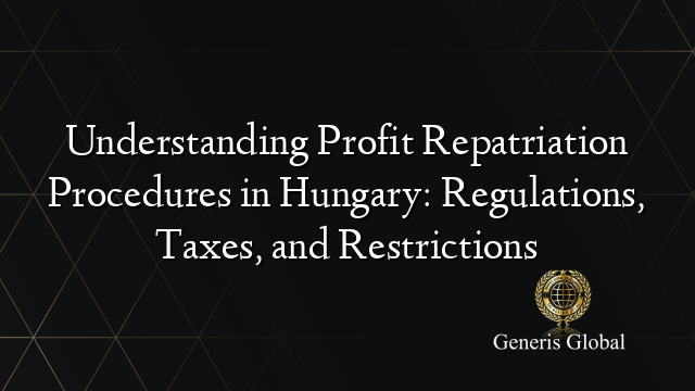 Understanding Profit Repatriation Procedures in Hungary: Regulations ...
