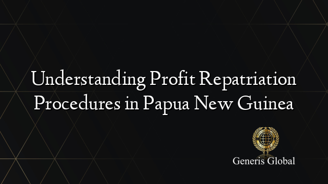 Understanding Profit Repatriation Procedures in Papua New Guinea