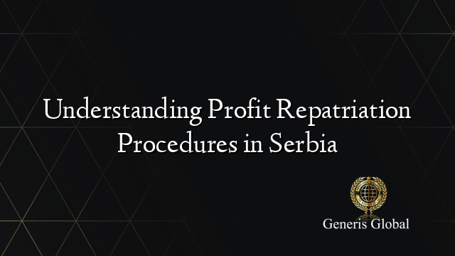 Understanding Profit Repatriation Procedures in Serbia