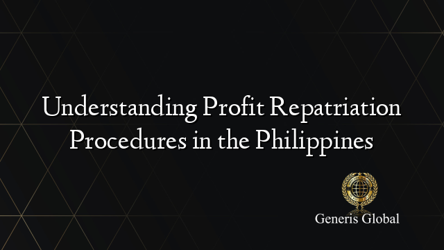 Understanding Profit Repatriation Procedures in the Philippines