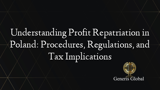 Understanding Profit Repatriation in Poland: Procedures, Regulations ...