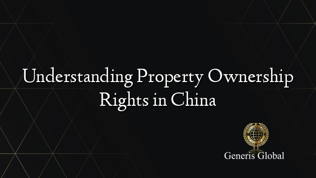 Understanding Property Ownership Rights in China