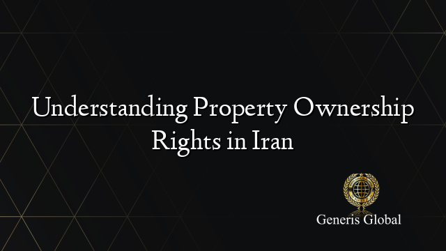 Understanding Property Ownership Rights in Iran