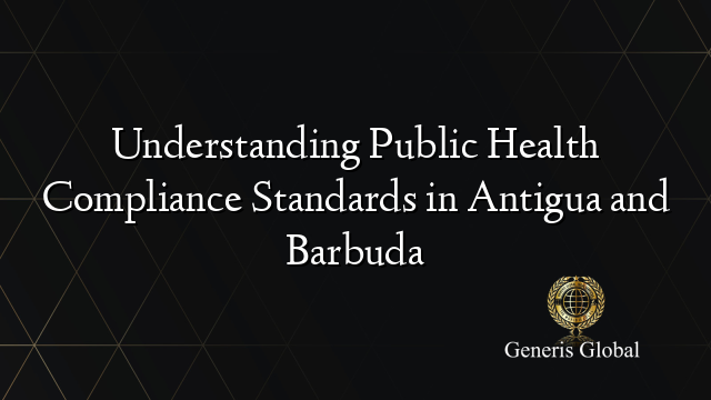 Understanding Public Health Compliance Standards in Antigua and Barbuda