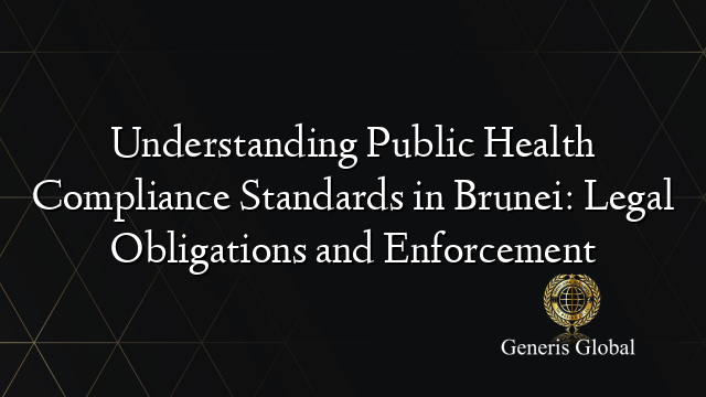 Understanding Public Health Compliance Standards in Brunei: Legal ...