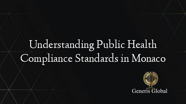 Understanding Public Health Compliance Standards in Monaco