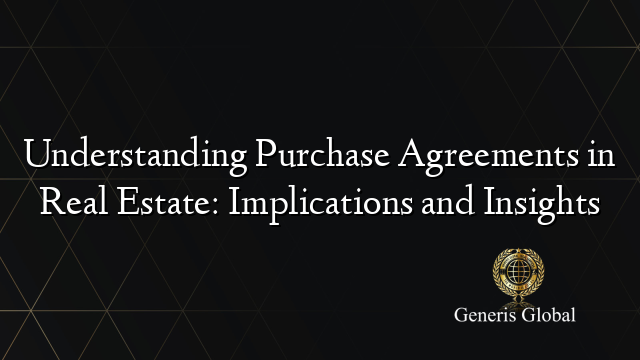 Understanding Purchase Agreements in Real Estate: Implications and Insights