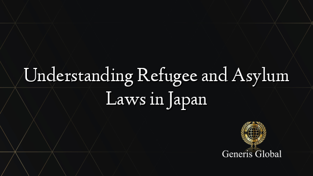 Understanding Refugee and Asylum Laws in Japan