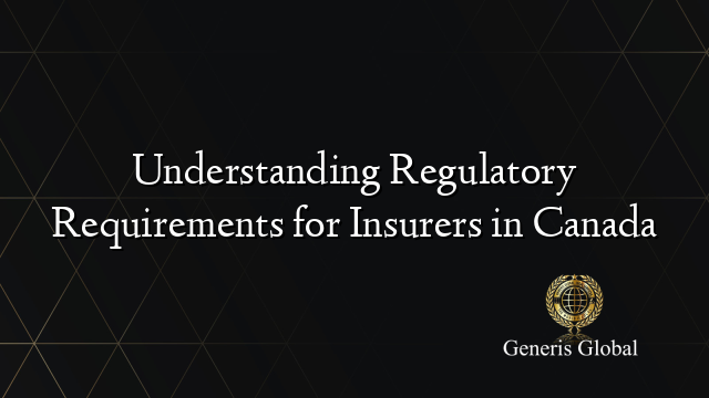 Understanding Regulatory Requirements for Insurers in Canada