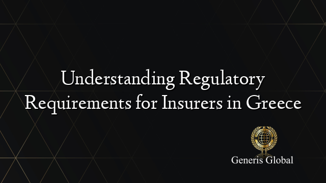 Understanding Regulatory Requirements for Insurers in Greece