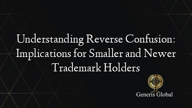 Understanding Reverse Confusion: Implications for Smaller and Newer ...