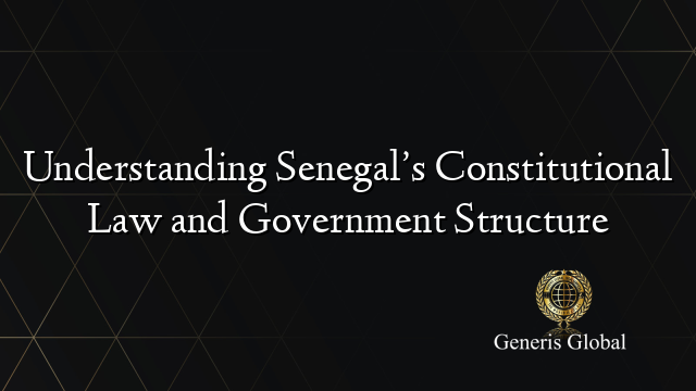 Understanding Senegal’s Constitutional Law and Government Structure
