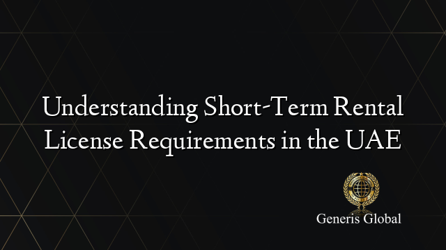 Understanding Short-Term Rental License Requirements in the UAE