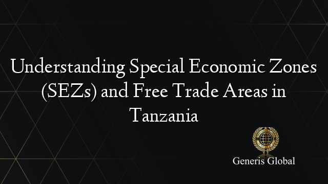 Understanding Special Economic Zones (SEZs) and Free Trade Areas in ...