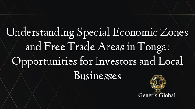 Understanding Special Economic Zones and Free Trade Areas in Tonga ...