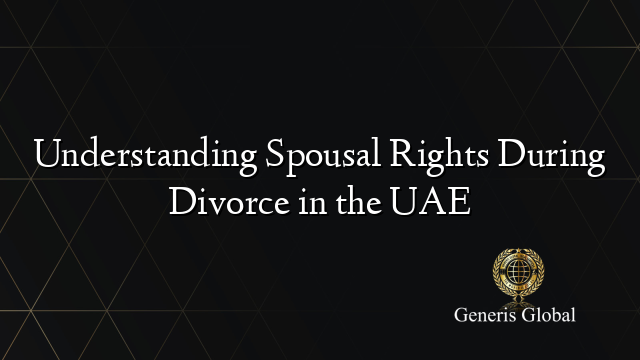 Understanding Spousal Rights During Divorce in the UAE