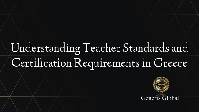 Understanding Teacher Standards and Certification Requirements in Greece