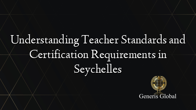 Understanding Teacher Standards and Certification Requirements in ...