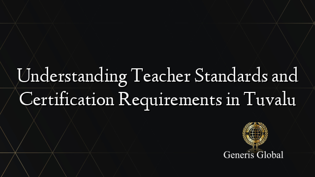 Understanding Teacher Standards and Certification Requirements in Tuvalu