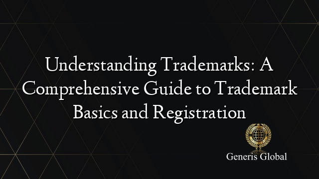 Understanding Trademarks: A Comprehensive Guide to Trademark Basics and ...