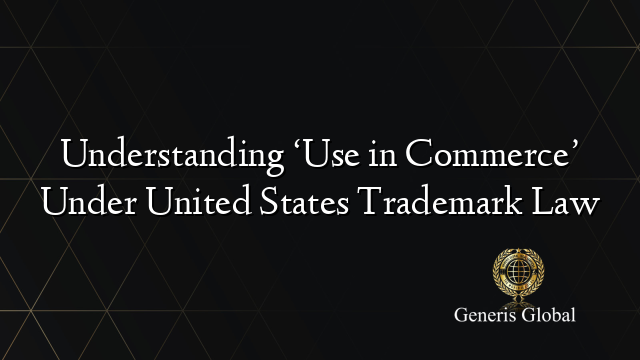 Understanding ‘Use in Commerce’ Under United States Trademark Law