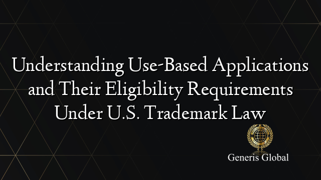 Understanding Use-Based Applications and Their Eligibility Requirements ...