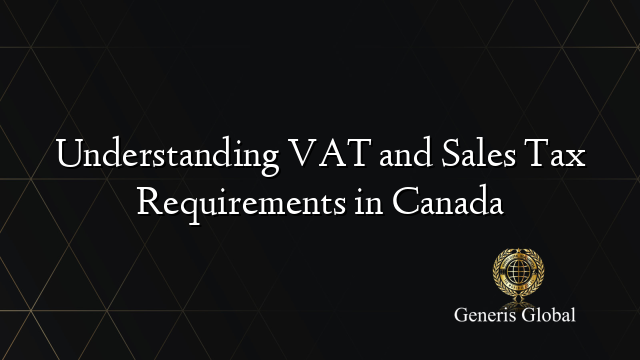 Understanding VAT and Sales Tax Requirements in Canada
