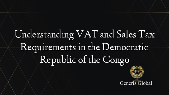 Understanding VAT and Sales Tax Requirements in the Democratic Republic ...