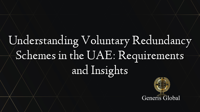 Understanding Voluntary Redundancy Schemes in the UAE: Requirements and ...