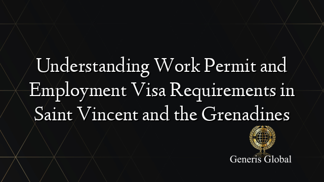 Understanding Work Permit and Employment Visa Requirements in Saint ...