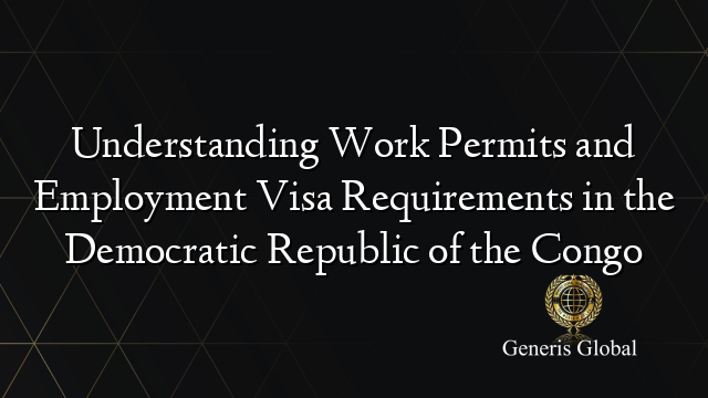 Understanding Work Permits and Employment Visa Requirements in the ...