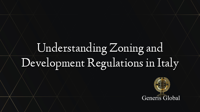 Understanding Zoning and Development Regulations in Italy