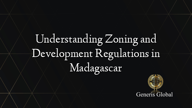 Understanding Zoning and Development Regulations in Madagascar