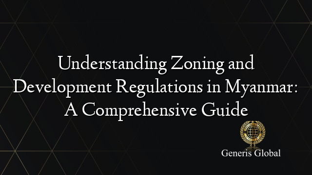 Understanding Zoning and Development Regulations in Myanmar: A ...