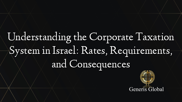 Understanding the Corporate Taxation System in Israel: Rates ...