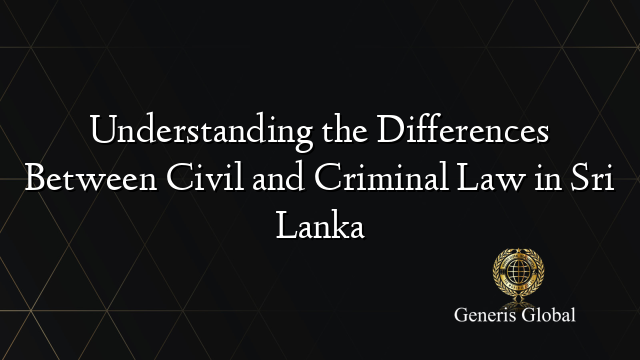 Understanding the Differences Between Civil and Criminal Law in Sri Lanka